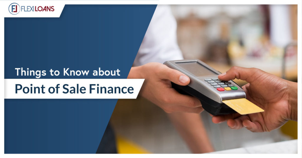 Things to Know about Point of Sale Finance | FlexiLoans